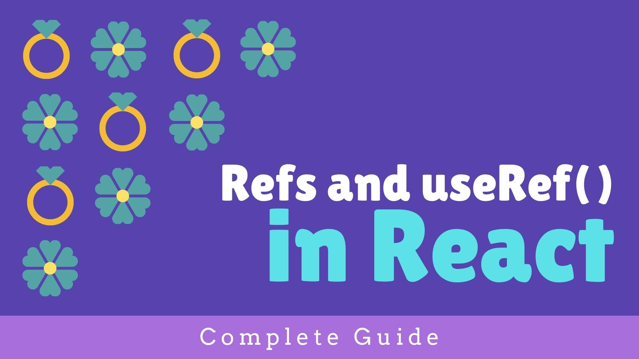 The Complete Guide to Refs and useRef() in React