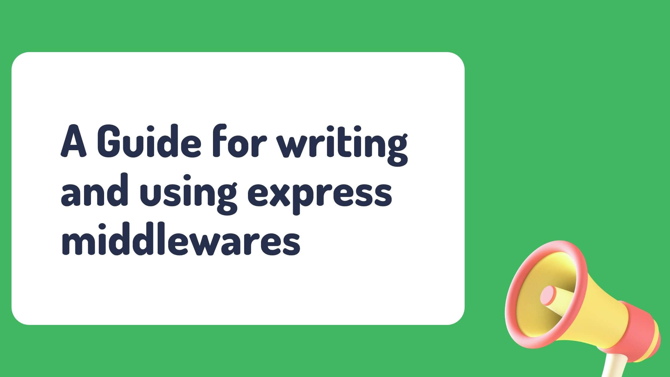 A Guide for writing and using express middlewares